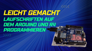 Leicht gemacht: Laufschrift auf dem Arduino UNO R4 programmieren - Technik Blog
