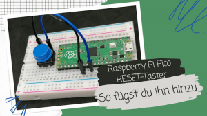 Raspberry Pi Pico RESET-Taster: So fügst du ihn hinzu - Technik Blog