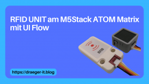 RFID UNIT am M5Stack ATOM Matrix mit UI Flow - Technik Blog